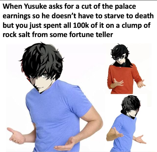 When Yusuke asks for a cut of the palace earnings so he doesn’t have to ...