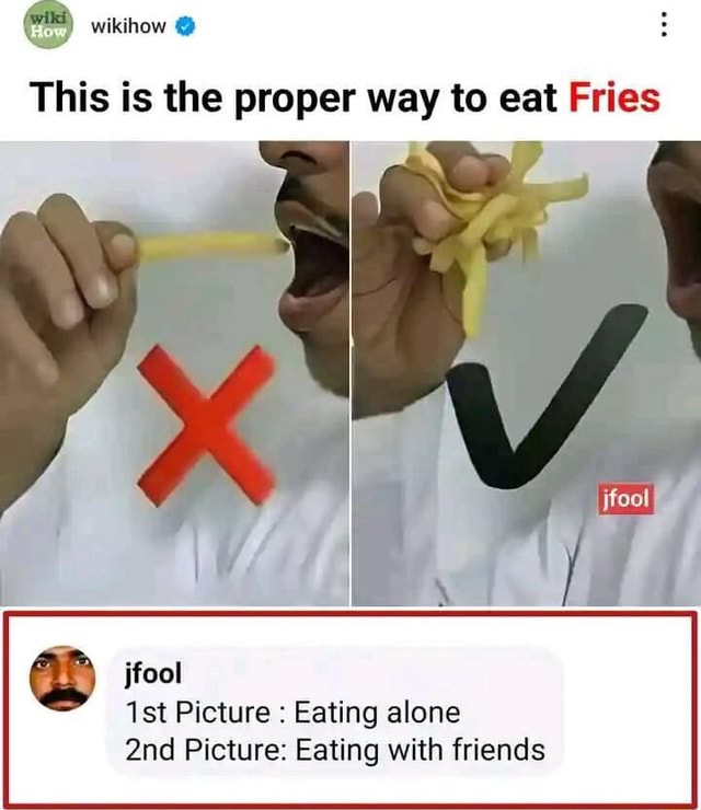 This is the proper way to eat Fries jfool Picture : Eating alone and ...