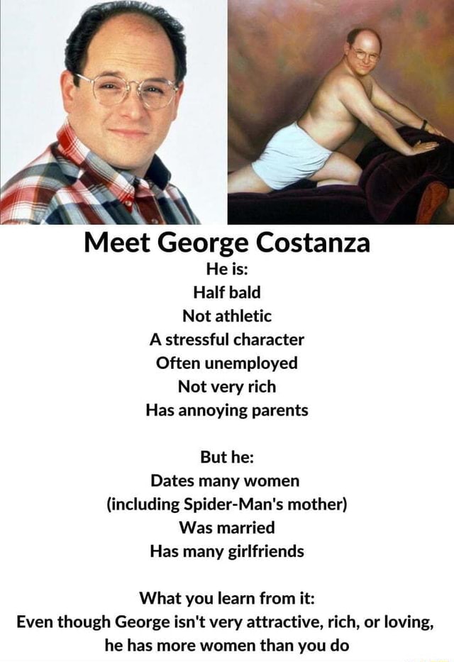 Meet George Costanza He is: Half bald Not athletic A stressful ...