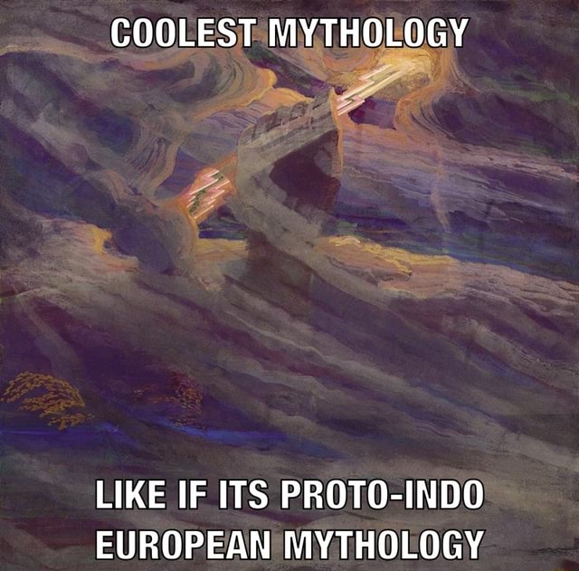 COOLEST MYTHOLOGY LIKE IF ITS PROTO-INDO EUROPEAN MYTHOLOGY - iFunny Brazil