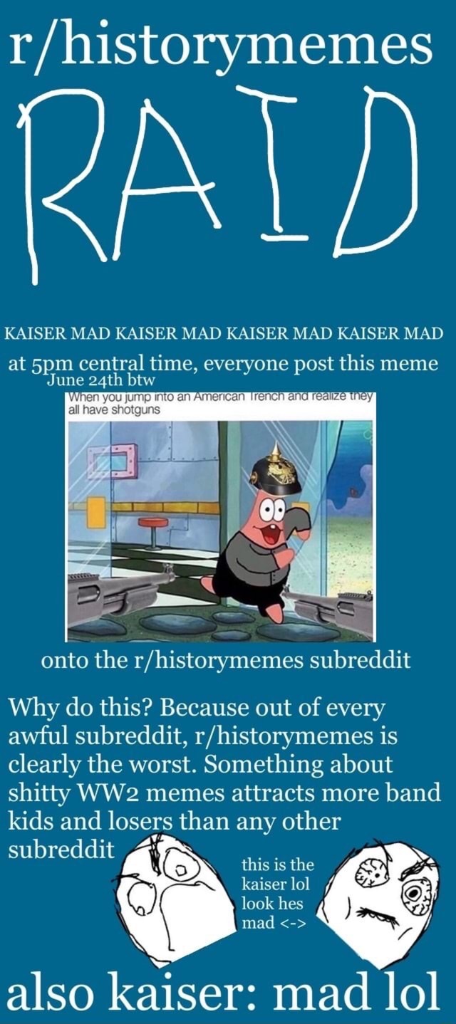 R/historymemes ALD KAISER MAD KAISER MAD KAISER MAD KAISER MAD at 5pm ...