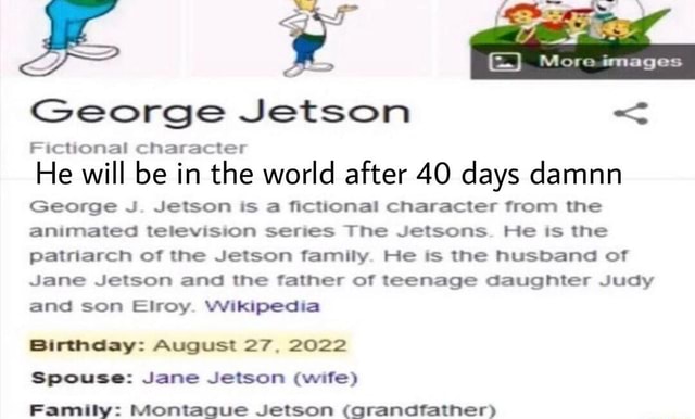 More Mnages George Jetson Fictional Character He Will Be In The World After 40 Days Damnn George