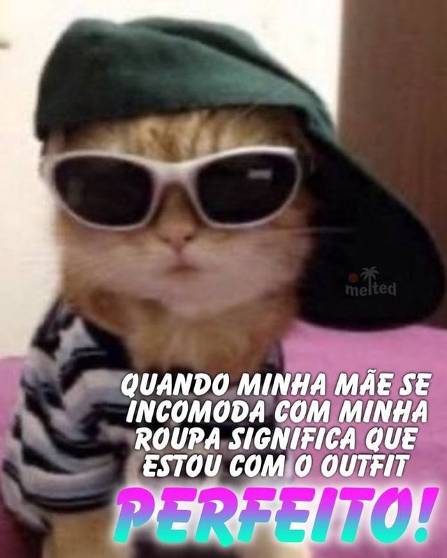 Quando Minha MÃe Se Incomoda Com Minha Roupa Significa Que Estou Com O