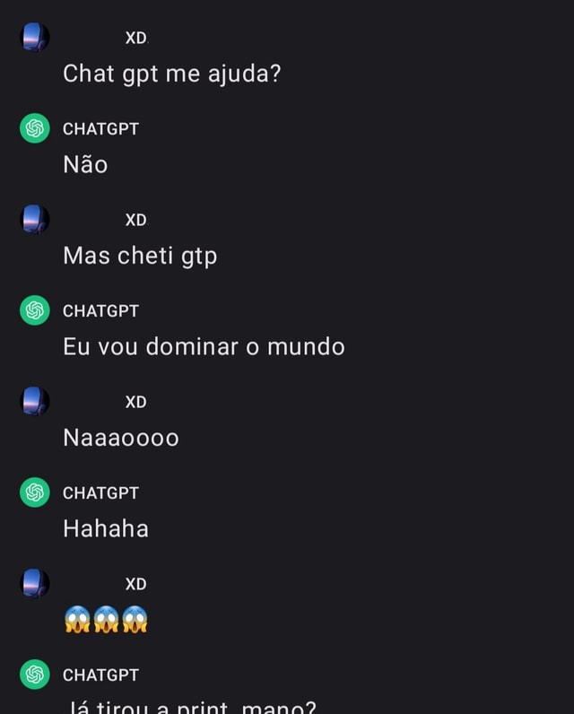 O) xD Chat gpt me ajuda? CHATGPT Não O) DO Mas cheti gtp CHATGPT Eu vou ...