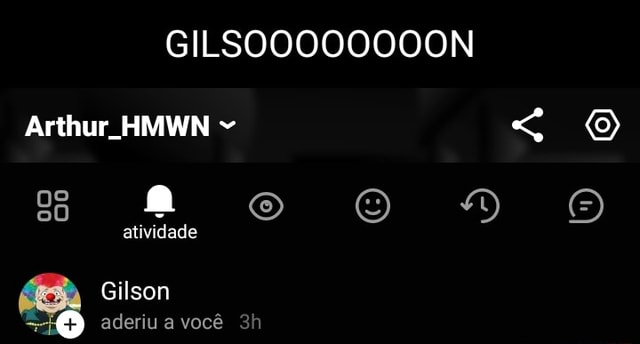GILSO0000000N Arthur. atividade Gilson O) aderiu a você - iFunny Brazil