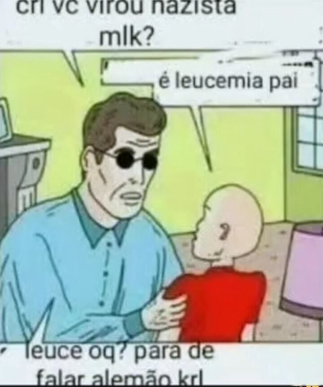 Ci VC VITOU - é leucemia pai para - iFunny Brazil