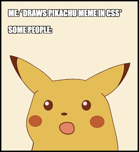 ME: "DRAWS PIKACHU MEME IN CSS" SOME PEOPLE: - iFunny Brazil