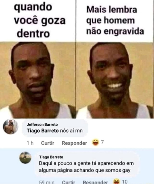 Quando Mais Lembra Você Goza I Que Homem Dentro I Não Engravida I