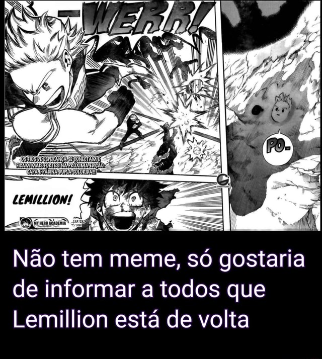 Não tem meme, só gostaria de informar a todos que Lemillion está de ...