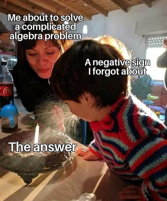 Me about to solve acomplicated algebra problem Anegativejsi forgot about - iFunny Brazil