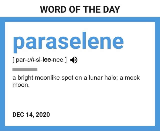 WORD OF THE DAY paraselene [ par-uh-si-lee-nee a bright moonlike spot ...