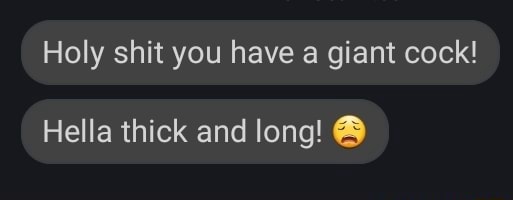 Holy shit you have a giant cock! Hella thick and long! - iFunny Brazil