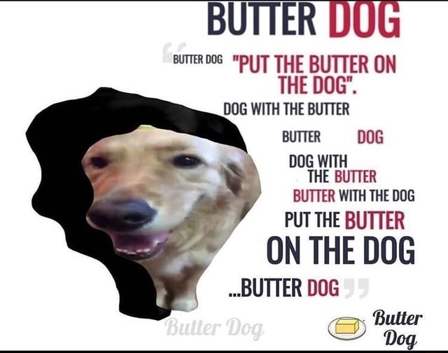 BUTTER DUG BuTTERDOG "PUT THE BUTTER ON THE DOG". DOG WITH THE BUTTER ...