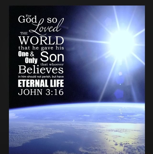 Gd so WORLD gave his tnly Son Believes in him should not perish, but ...