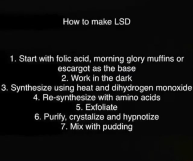 How to make LSD 1. Start with folic acid, morning glory muffins or ...