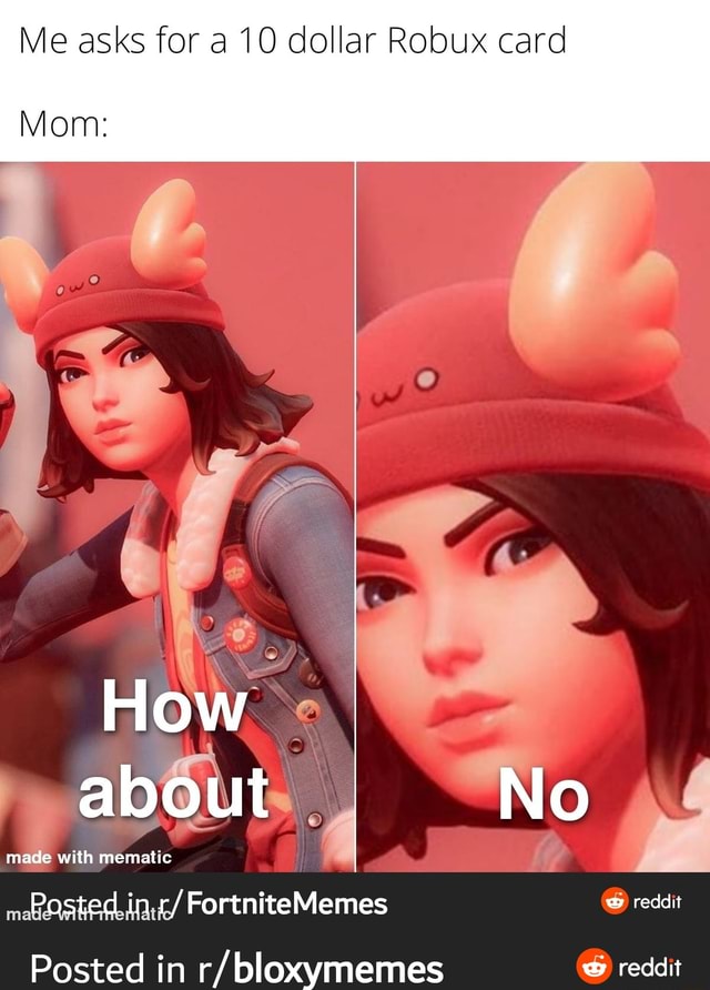 Me asks for a 10 dollar Robux card Mom: How about No Posted in ...