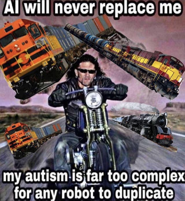 Al will never replace me my autism is far too complex for any robot to ...