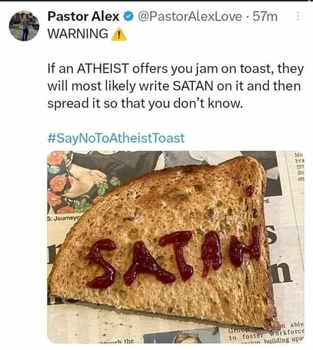 Pastor Alex @PastorAlexLove S7im WARNING if an ATHEIST offers you jam ...