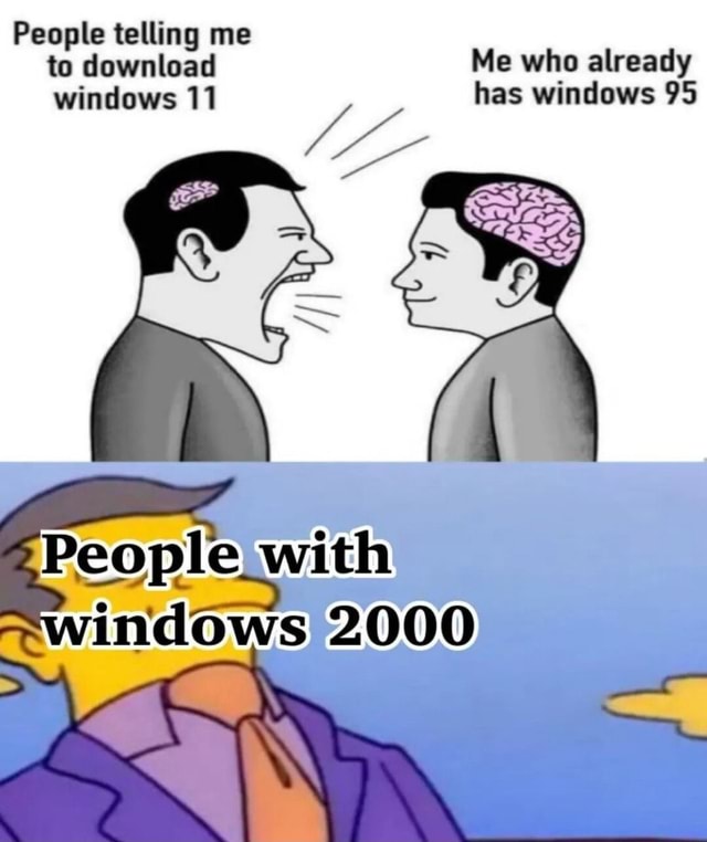 People telling me to download Me who already windows 11 has windows 95 ...