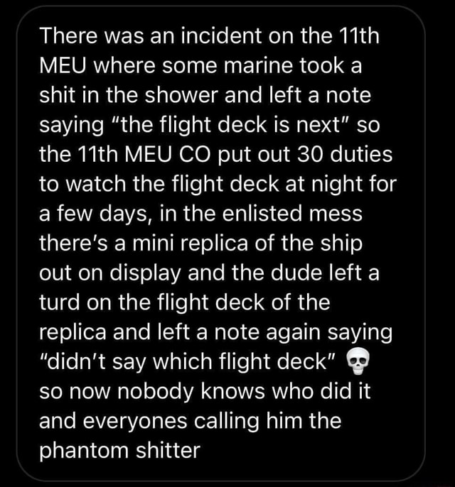 There was an incident on the 11th MEU where some marine took a shit in ...