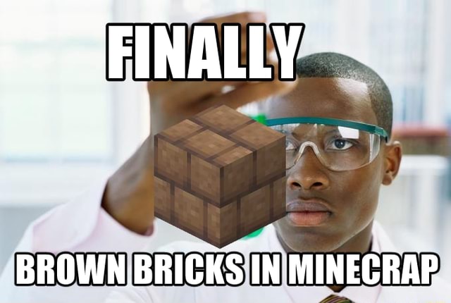 Finally: (Minecraft Mud Bricks) Brown bricks in Minecrap - FINALLY raf ...