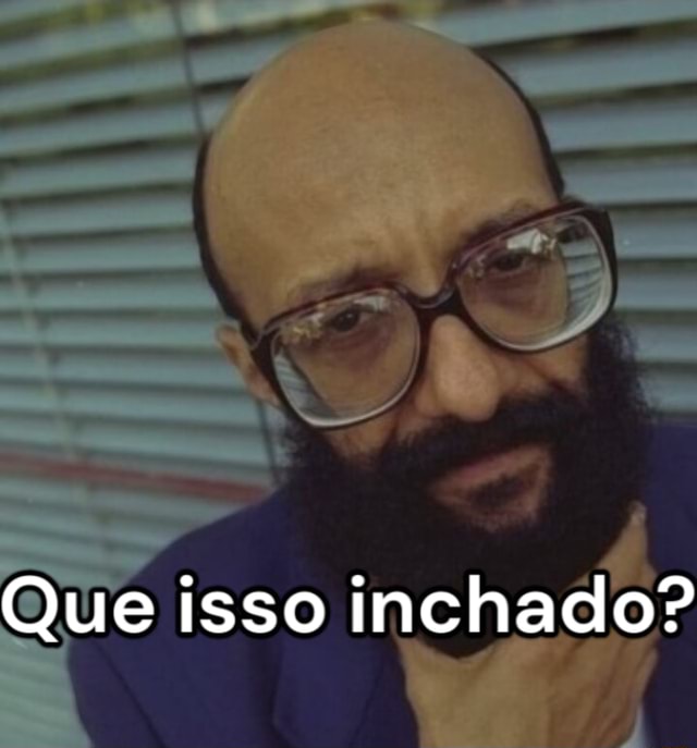 Que isso inchado? - iFunny Brazil