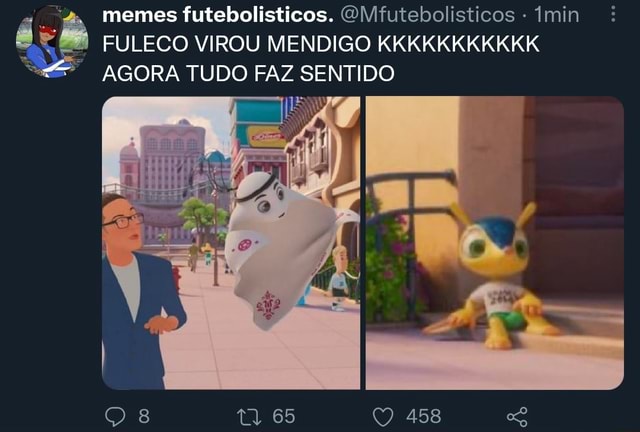 FULECO VIROU MENDIGO KKKKKKKKKKK AGORA TUDO FAZ SENTIDO memes ...