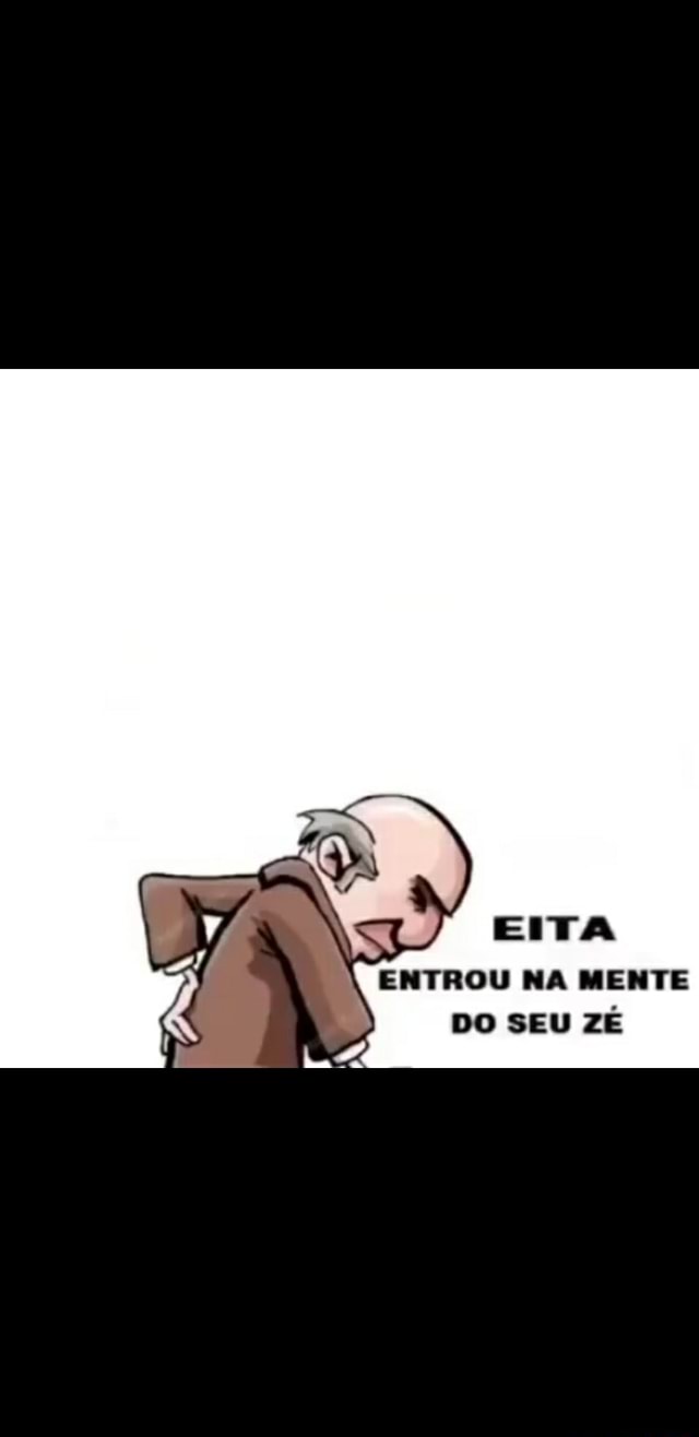 ENTROU NA MENTE DO SEU ZÉ - iFunny Brazil