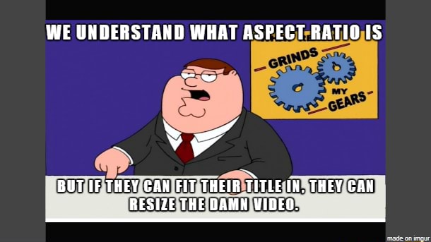 Modern TV Problems. - WE UNDERSTAND WHAT ASPECT RATIO IS BUT IF THEY ...