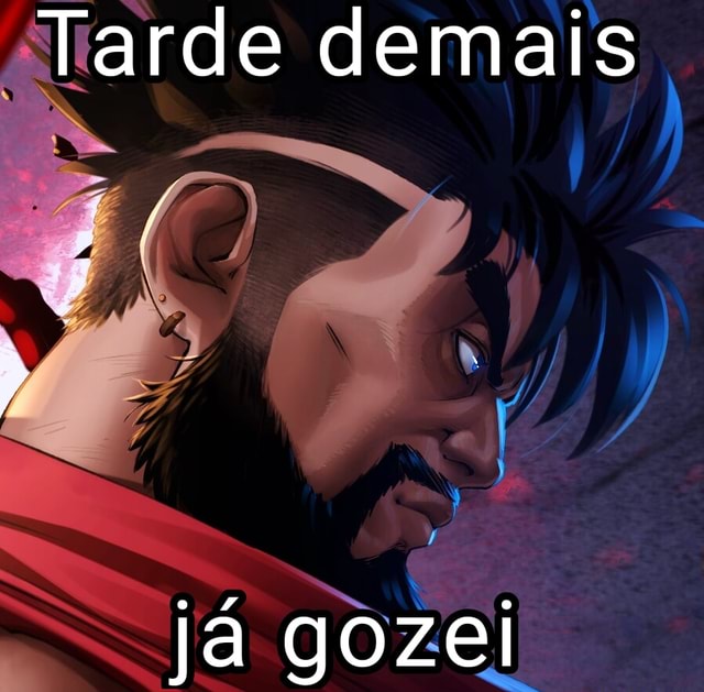 Tarde demais ; / já gozei - iFunny Brazil
