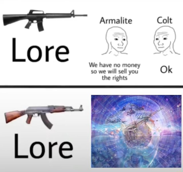 Armalite Colt lore We have no money so we will sell you Ok the rights ...