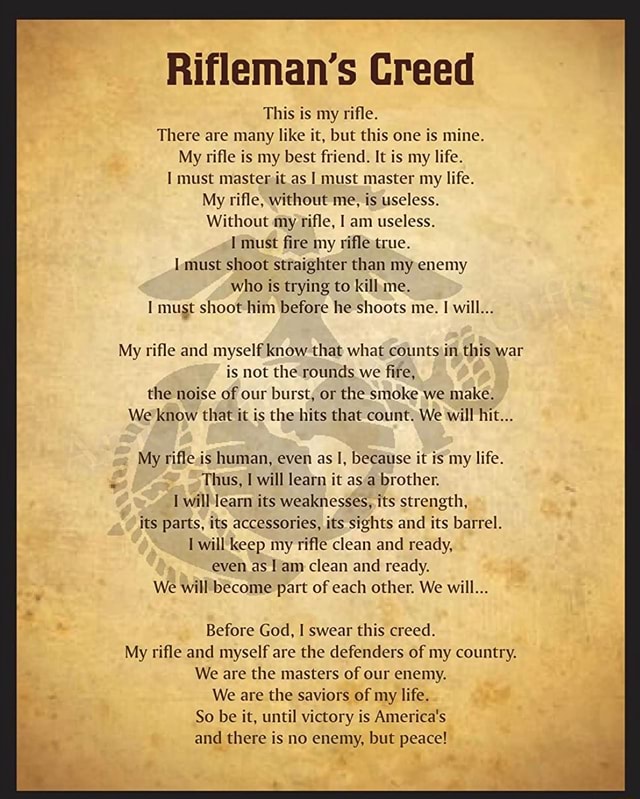 Rifleman's Creed This is my rifle. There are many like it, but this one ...
