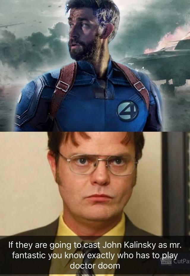 If they are going to cast John Kalinsky as mr. fantastic you know ...