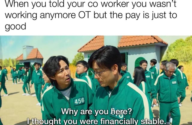 VVnen you told your co worker you wasnt working anymore OT but the pay ...