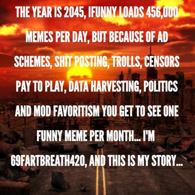 THE YEAR 2045, FUNNY LOADS 456,000 MEMES PER DAY, BUT BECAUSE OF AD ...