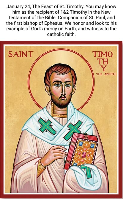 January 24, The Feast of St. Timothy. You may know him as the recipient ...