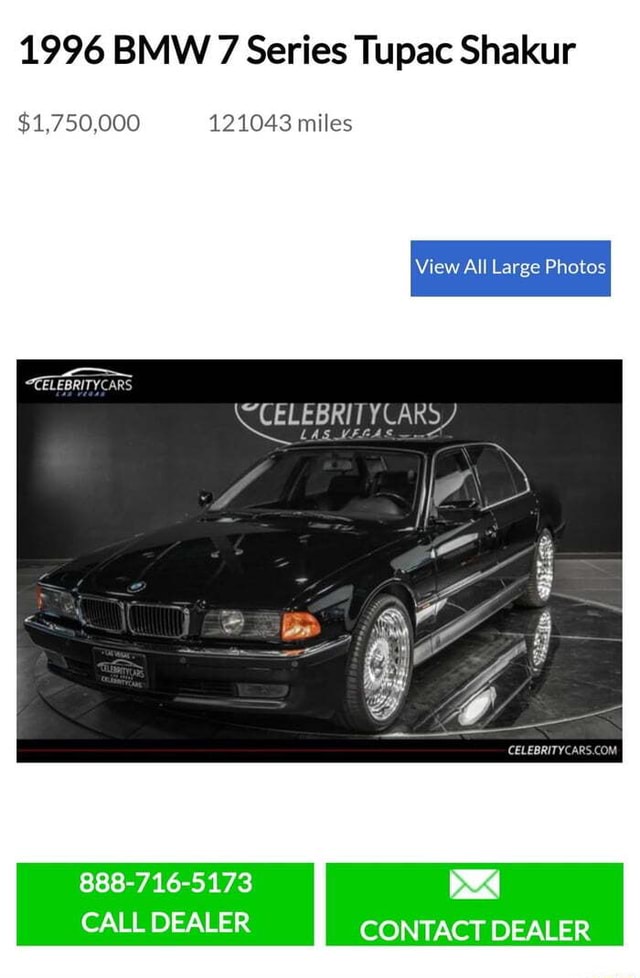 1996 BMW 7 Series Tupac Shakur $1,750,000 121043 miles View All Large ...