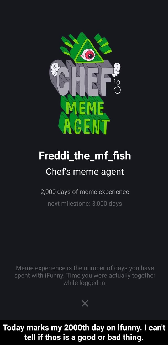 MEME AGENT Freddi_the_mf_fIsh Chef's meme agent 2,000 days of meme ...