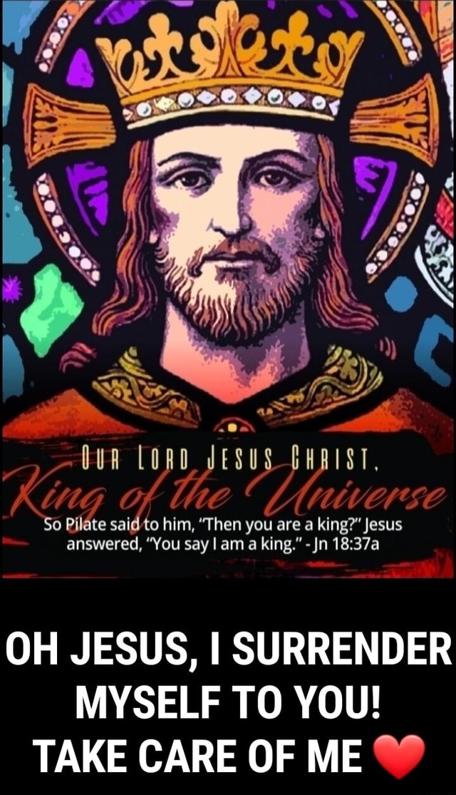 Jun LOno JESUS CHAIST, So Pilate said to him, "Then you are a king ...