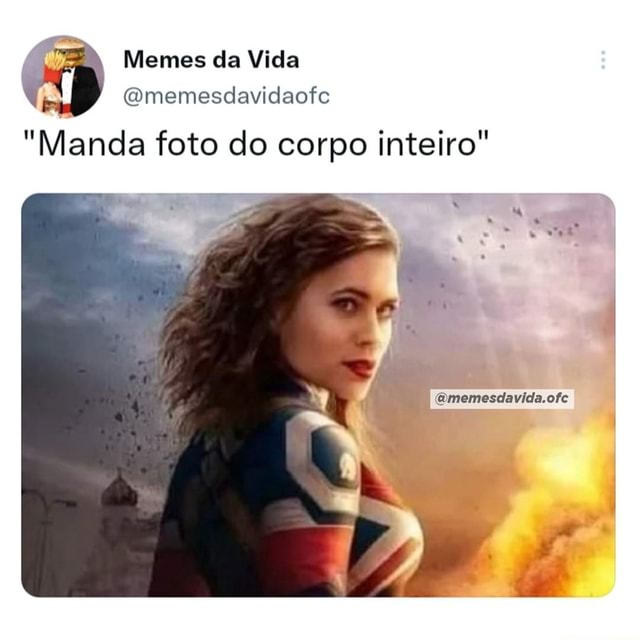 Memes da Vida (Omemesdavidaofc "Manda foto do corpo inteiro ...