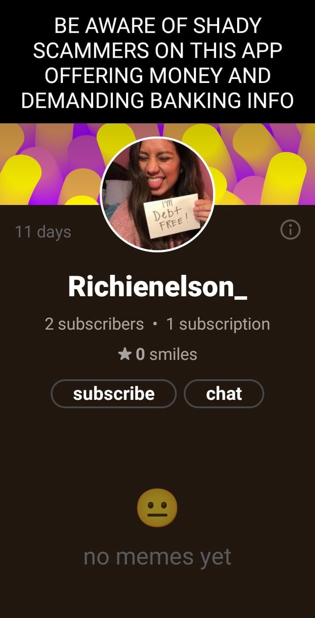 BE AWARE OF SHADY SCAMMERS ON THIS AP OFFERING MONEY AND DEMANDING ...