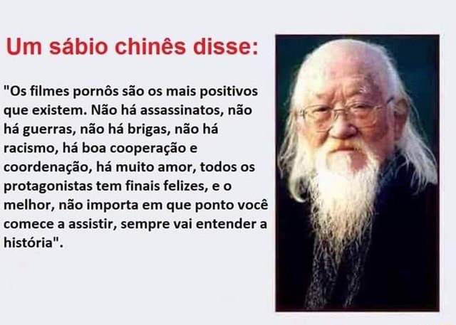 Um sábio chinês disse: "Os ﬁlmes pornôs são os mais positivos que ...