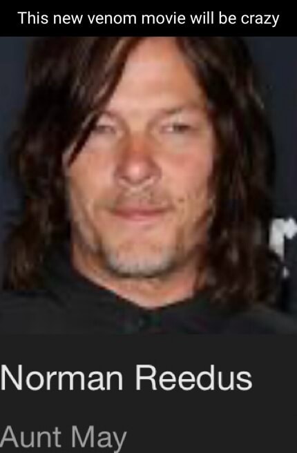 This new venom movie will be crazy Norman Reedus Aunt May - iFunny