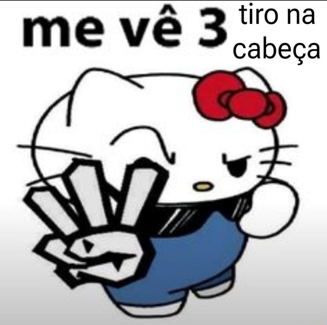 Me vê 3 tiro na cabeça - iFunny Brazil