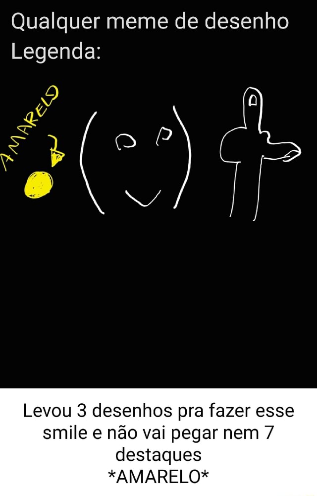 Qualquer meme de desenho Legenda: vá Levou 3 desenhos pra fazer esse ...