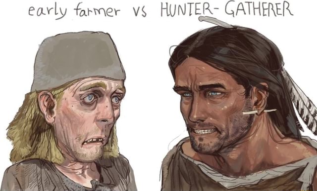 Early farmer vg HUNTER- GATHERER - iFunny Brazil