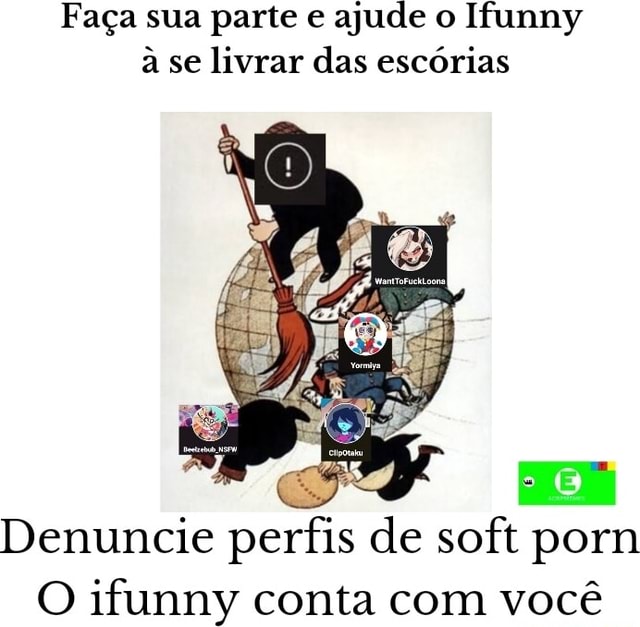 Faça sua parte ajude o Ifunny â se livrar das escórias Denuncie perfis ...