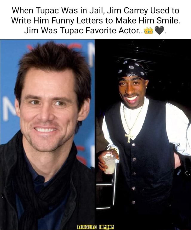 When Tupac Was In Jail Jim Carrey Used To Write Him Funny Letters To Make Him Smile Jim Was