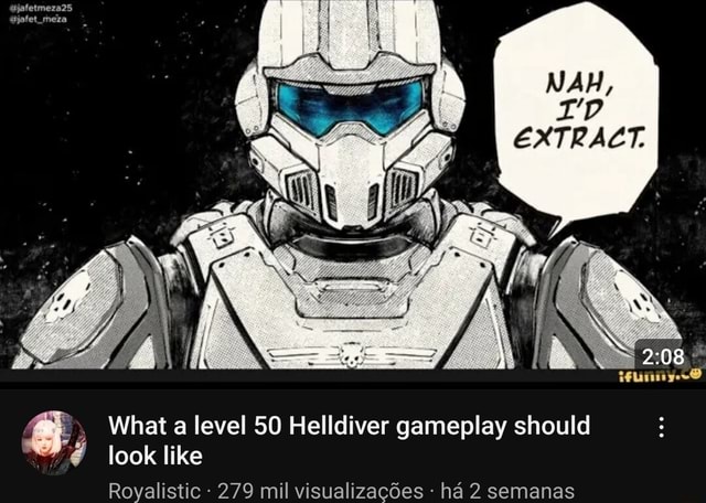NAH, I'D EXTRACT. , What a level 50 Helldiver gameplay should look like ... NAH, I'D EXTRACT. , What a level 50 Helldiver gameplay should look like ...