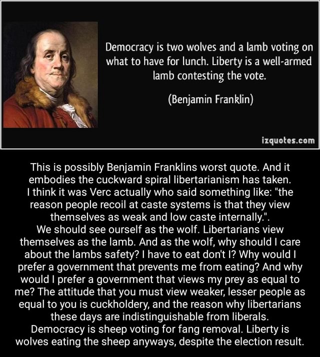 Democracy is two wolves and a lamb voting on what to have for lunch ...